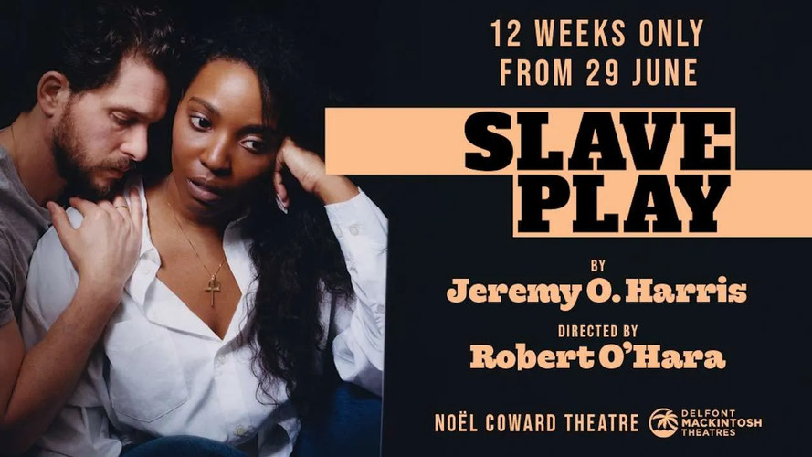Slave Play London - Noel Coward Theatre Plays from £21